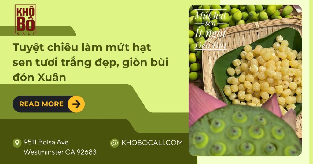 Tuyệt chiêu làm mứt hạt sen tươi trắng đẹp, giòn bùi đón Xuân - Kho bo ...